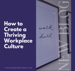 How to Create a Thriving Workplace Culture - That Sounds Fun Network Blog